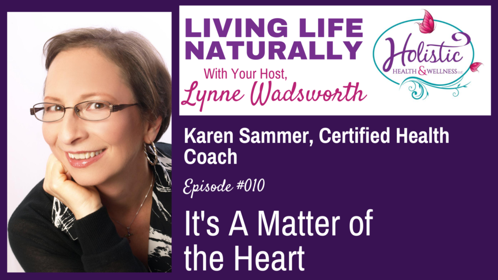 Episode 10 - Karen Sammer - It's A Matter of the Heart - Holistic ...